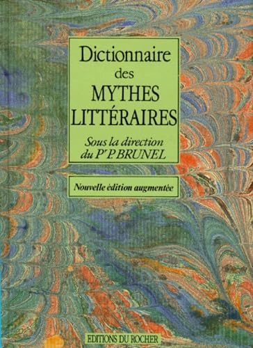 Dictionnaire des mythes littéraires / sous la dir. du professeur Pierre ...